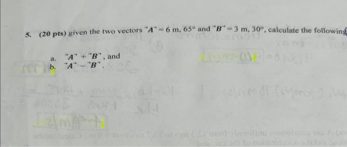 Solved 5. (20 pts) given the two vectors A−=6 m,65∘ and | Chegg.com