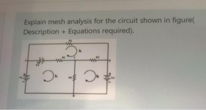 Solved Explain mesh analysis for the circuit shown in figure | Chegg.com