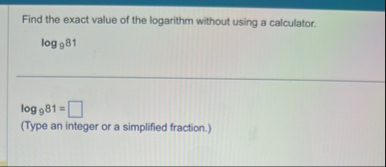 Solved Find the exact value of the logarithm without using a | Chegg.com