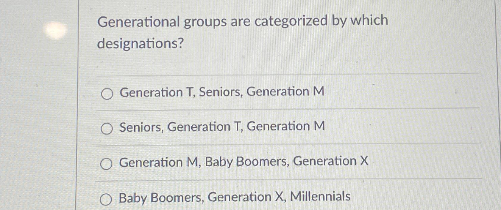 Solved Generational groups are categorized by which | Chegg.com