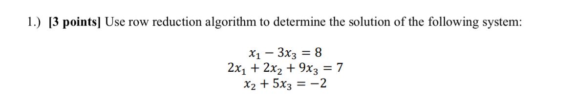 Solved 1.) [3 ﻿points] ﻿Use row reduction algorithm to | Chegg.com