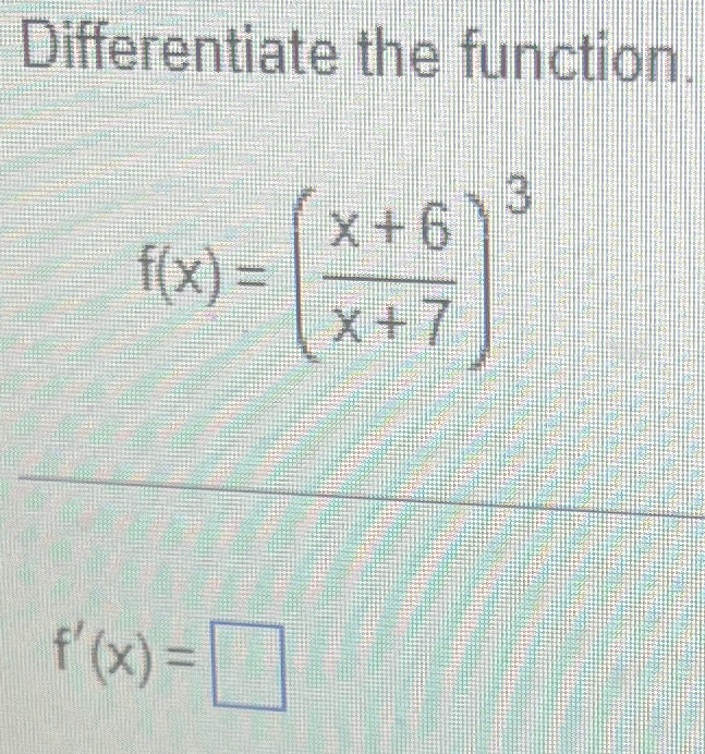 Solved Differentiate the function.f(x)=(x+6x+7)3f'(x)= | Chegg.com