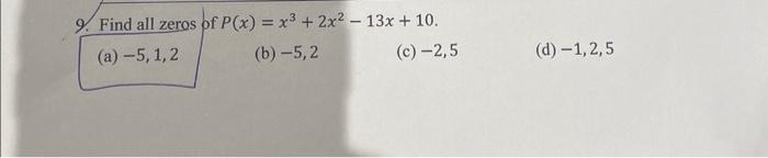 Solved 9. Find all zeros of P(x)=x3+2x2−13x+10. (a) −5,1,2 | Chegg.com