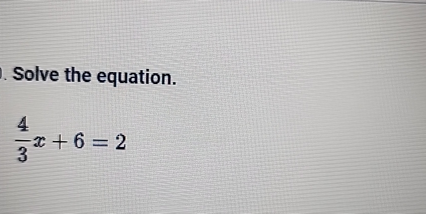 Solved Solve the equation.43x+6=2 | Chegg.com