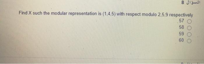 Solved السؤال 8 Find X such the modular representation is | Chegg.com