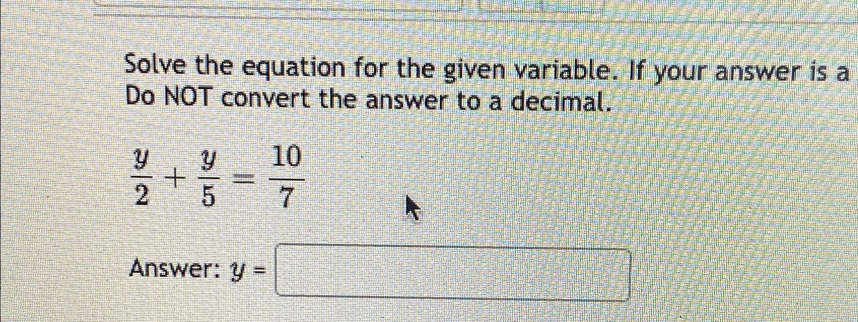 Solved Solve the equation for the given variable. If your | Chegg.com