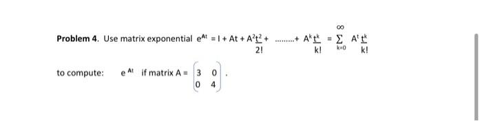 Solved Problem 4. Use matrix exponential \\( e^{A t}=1+A | Chegg.com