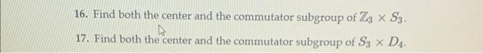 16. Find both the center and the commutator subgroup | Chegg.com
