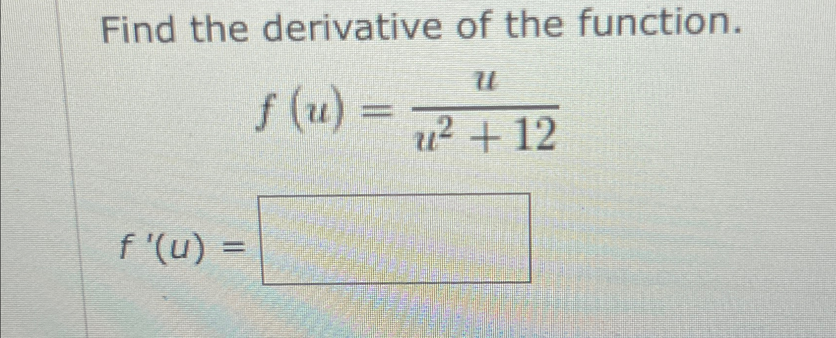 Solved Find the derivative of the function.f(u)=uu2+12f'(u)= | Chegg.com