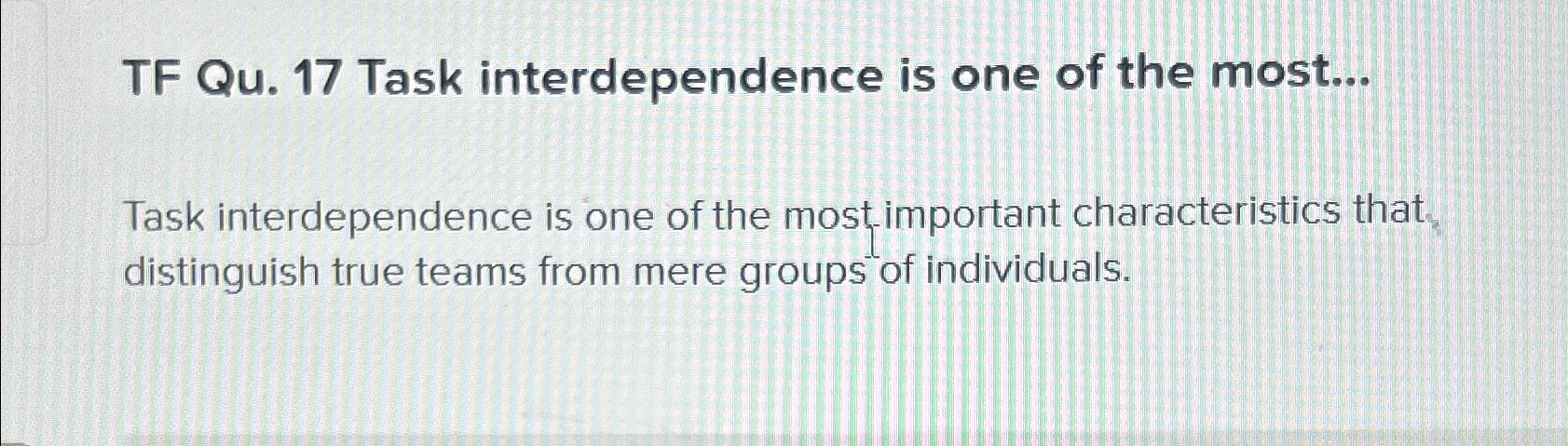 Solved TF Qu. 17 ﻿Task interdependence is one of the | Chegg.com