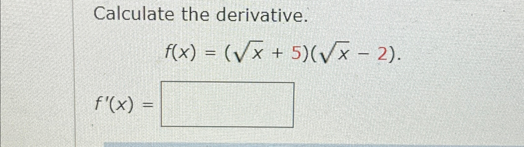 Solved Calculate the derivative.f(x)=(x2+5)(x2-2)f'(x)= | Chegg.com