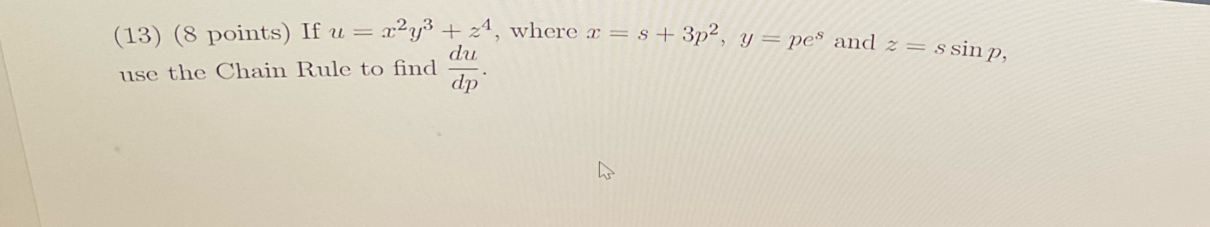 Solved (13) (8 ﻿points) ﻿If u=x2y3+z4, ﻿where x=s+3p2,y=pes | Chegg.com