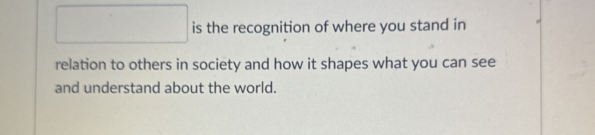 Solved is the recognition of where you stand in relation to | Chegg.com