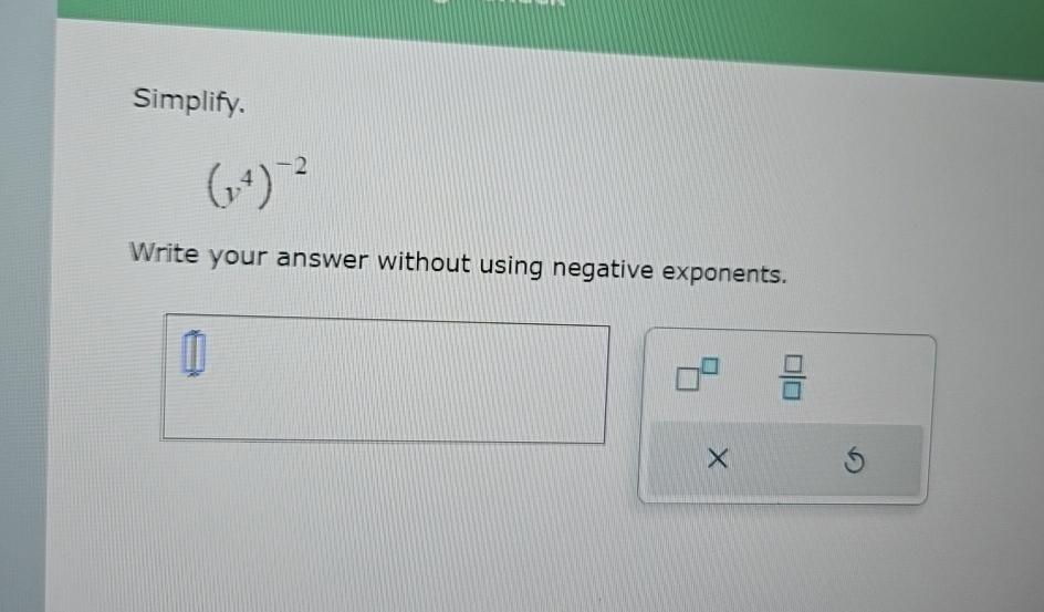 Solved Simplify.(y4)-2Write your answer without using | Chegg.com