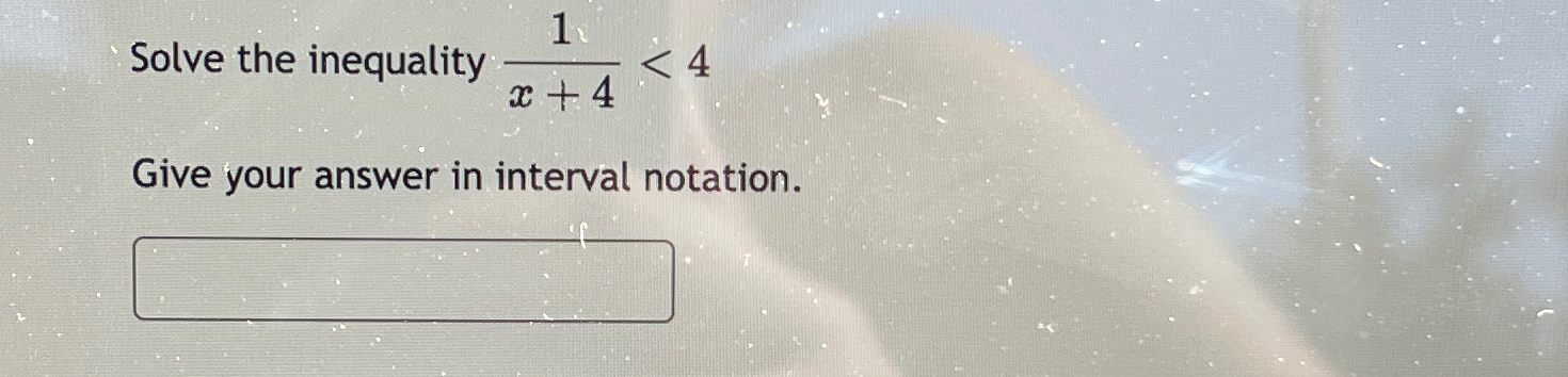 Solved Solve the inequality 1x+4