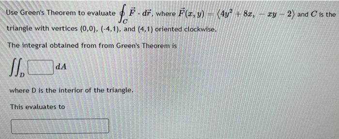 Solved Use Green's Theorem to evaluate ∮CF⋅dr, where | Chegg.com