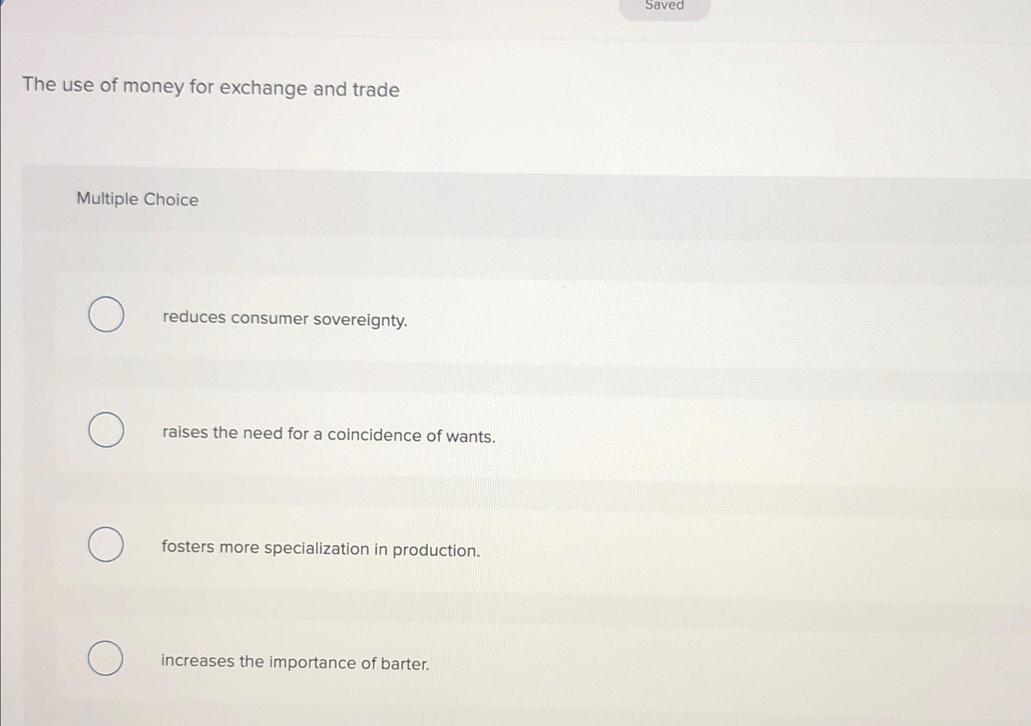 Solved SavedThe use of money for exchange and tradeMultiple | Chegg.com