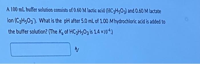 Solved A 100 mL buffer solution consists of 0.60M lactic | Chegg.com