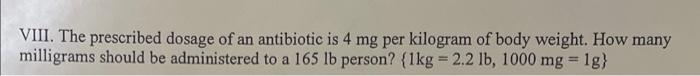 Solved VIII. The prescribed dosage of an antibiotic is 4mg | Chegg.com
