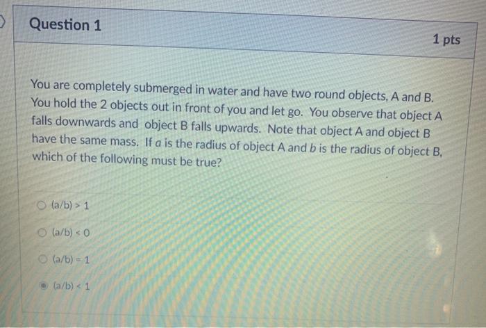 Solved Question 1 1 pts You are completely submerged in | Chegg.com
