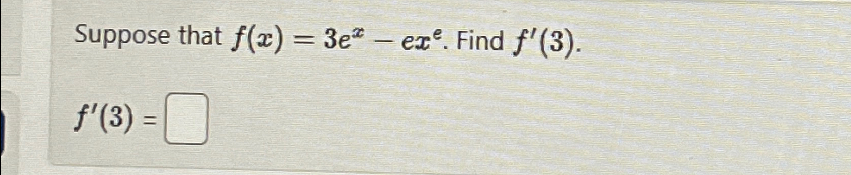 Solved Suppose that f(x)=3ex-exe. ﻿Find f'(3)f'(3)= | Chegg.com