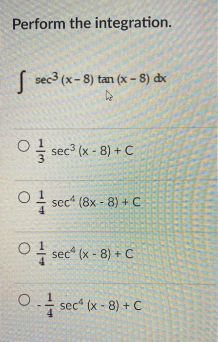 Solved Perform the integration. ∫sec3(x−8)tan(x−8)dx | Chegg.com