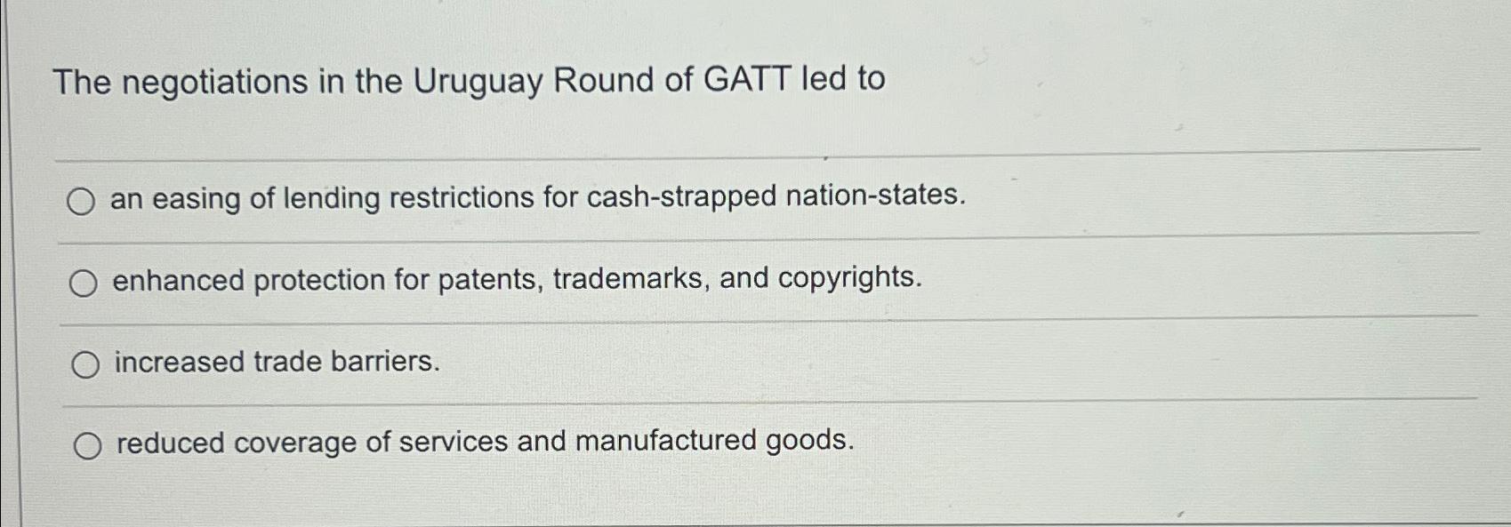 Solved The negotiations in the Uruguay Round of GATT led | Chegg.com