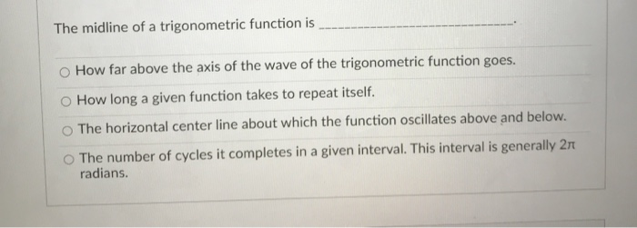 Solved The midline of a trigonometric function is How far | Chegg.com