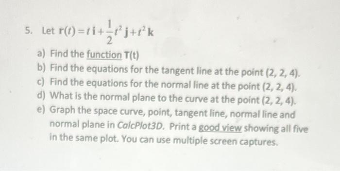 Solved 5. Let r(t)=ti+21t2j+t2k a) Find the function T(t) b) | Chegg.com