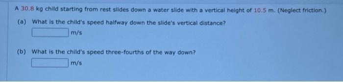 Solved A 30.8 kg child starting from rest slides down a | Chegg.com