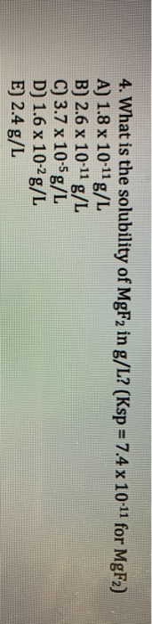 Solved 4. What is the solubility of MgF2 in g/L? (Ksp = 7.4 | Chegg.com