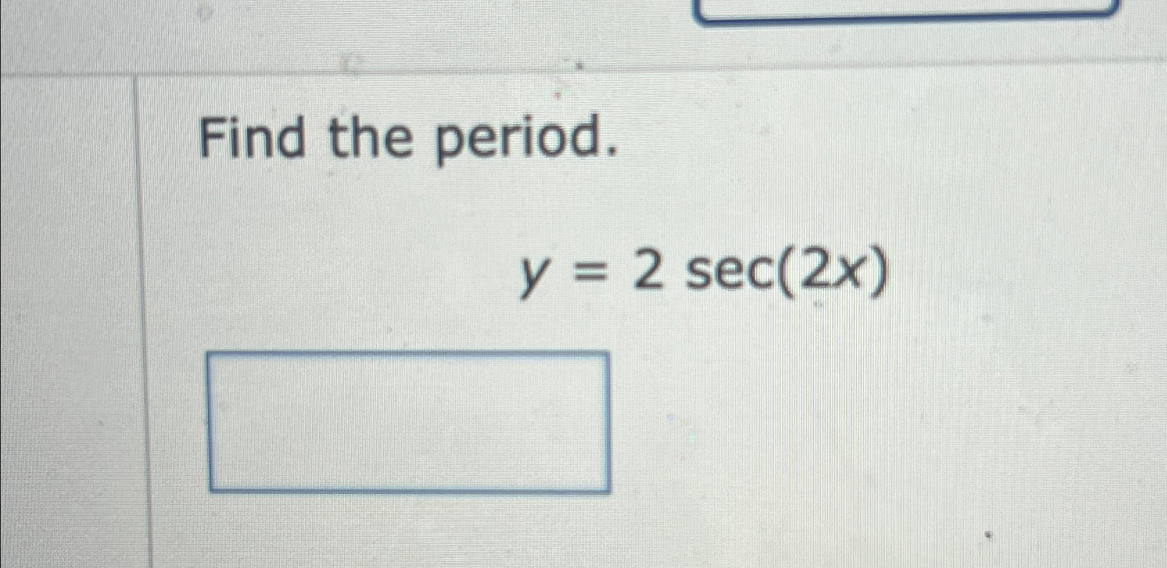 Solved Find the period.y=2sec(2x) | Chegg.com