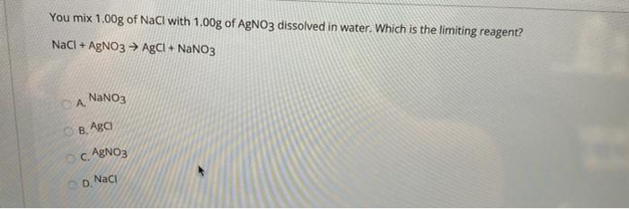 Solved You mix 1.00g of NaCl with 1.00g of AgNO3 dissolved | Chegg.com