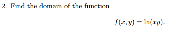 Solved Find the domain of the functionf(x,y)=ln(xy). | Chegg.com