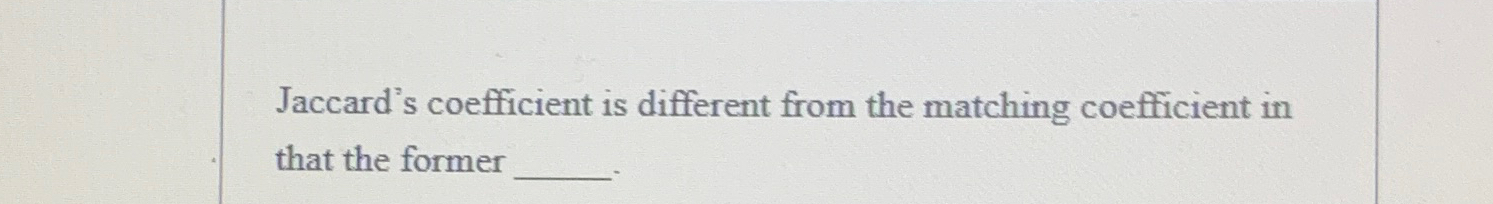 Solved Jaccard's coefficient is different from the matching | Chegg.com