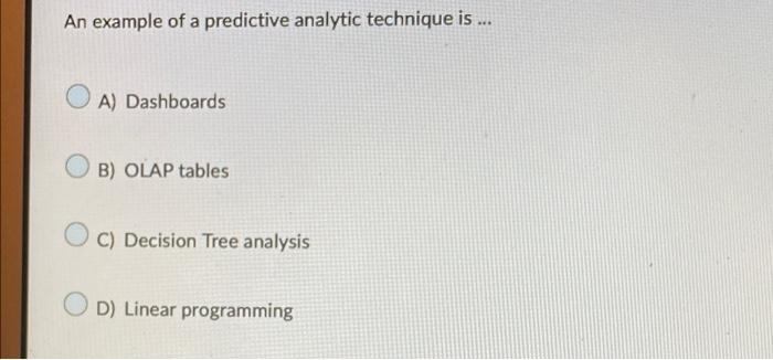 Solved An example of a predictive analytic technique is ... | Chegg.com
