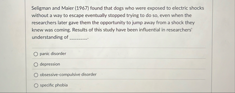 Solved Seligman and Maier (1967) ﻿found that dogs who were | Chegg.com