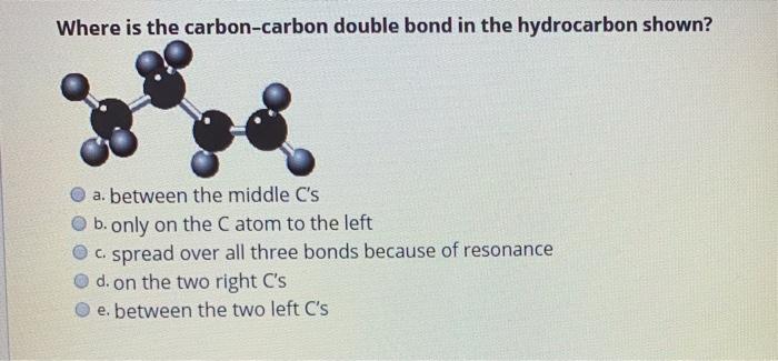 Solved Where is the carbon-carbon double bond in the | Chegg.com