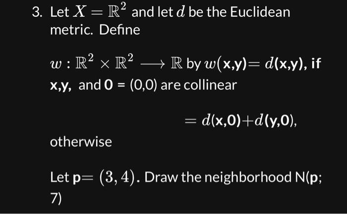 Solved 3. Let X=R2 and let d be the Euclidean metric. Define | Chegg.com