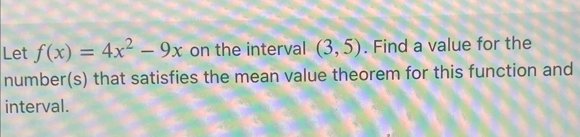 Solved Let f(x)=4x2-9x ﻿on the interval (3,5). ﻿Find a value | Chegg.com