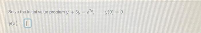 Solved Solve the Initial value problem y′+5y=e7x,y(0)=0 | Chegg.com