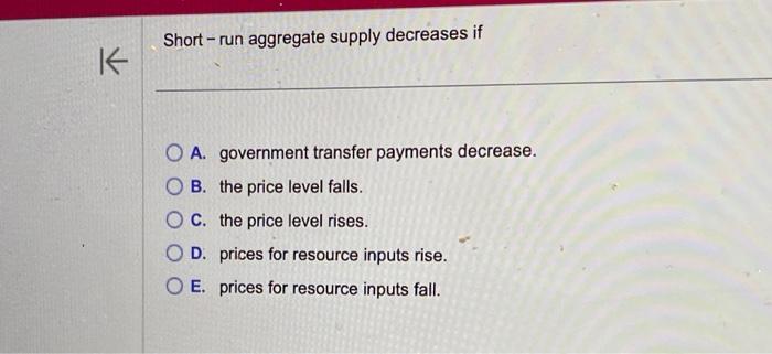 Solved Short-run aggregate supply decreases if A. government | Chegg.com