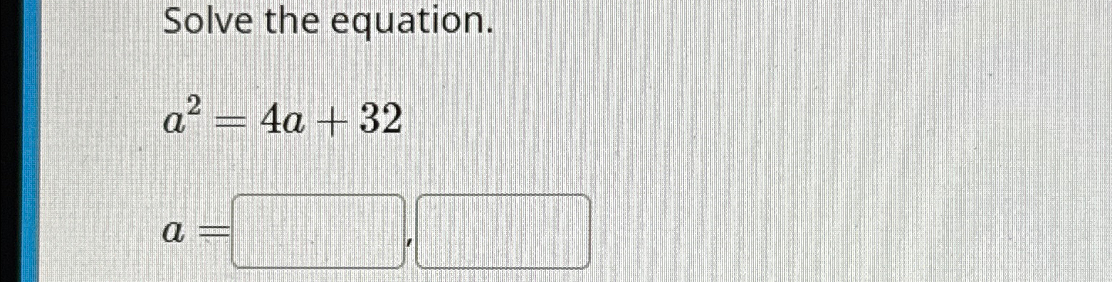 Solved Solve the equation.a2=4a+32a= | Chegg.com