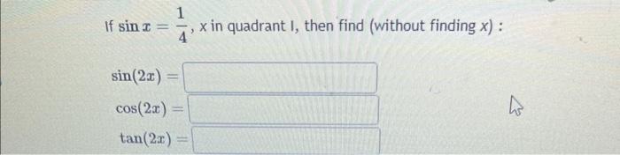 Solved If sinx=41,x in quadrant 1 , then find (without | Chegg.com