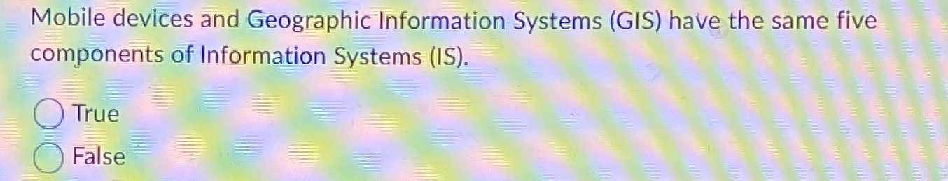 Solved Mobile devices and Geographic Information Systems | Chegg.com