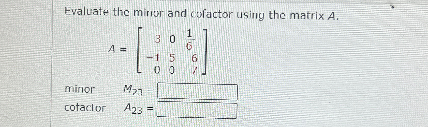 Solved Evaluate the minor and cofactor using the matrix | Chegg.com