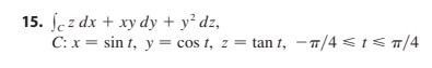 Solved 15. fez dx + xy dy + y² dz, C: x = sint, y = cost, z | Chegg.com