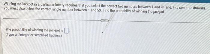 Solved Winning the jackpot in a particular lottery requires | Chegg.com