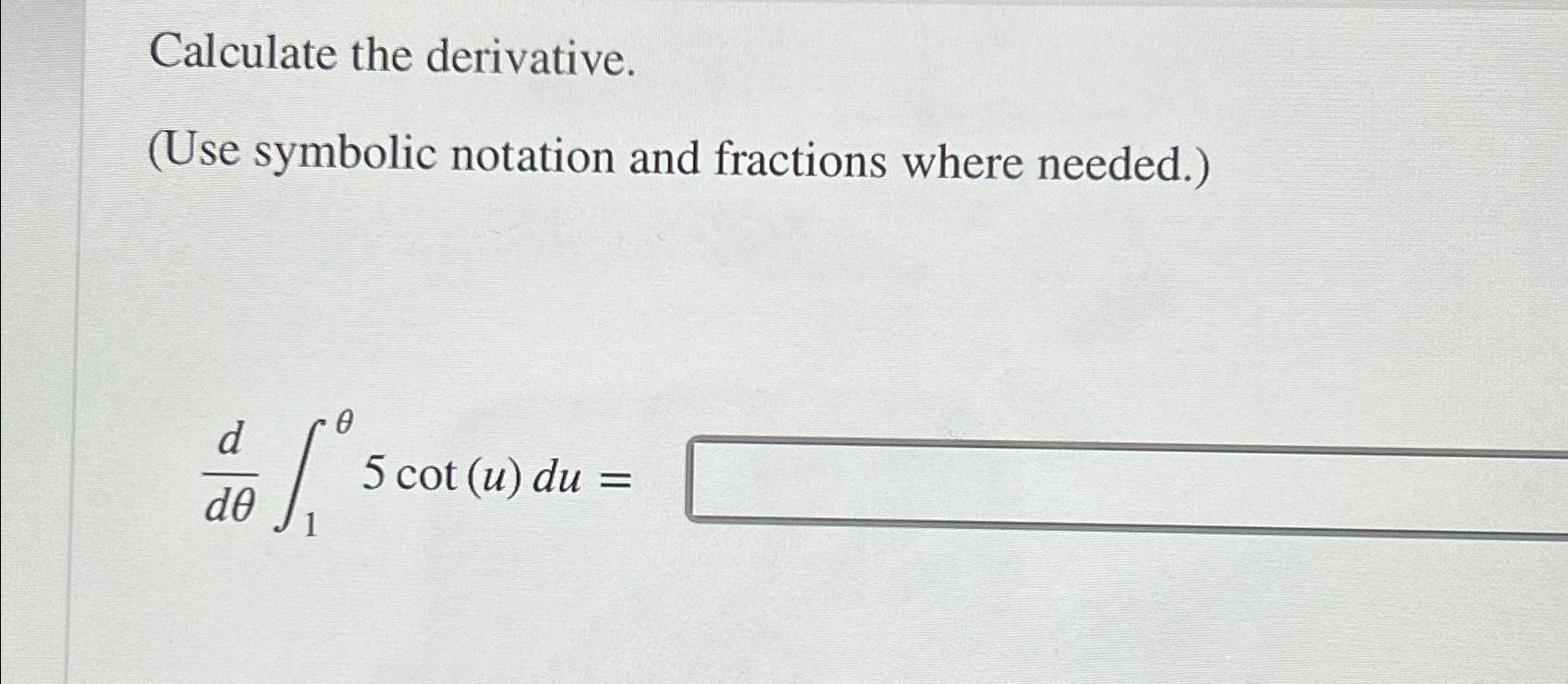 Solved Calculate the derivative.(Use symbolic notation and | Chegg.com