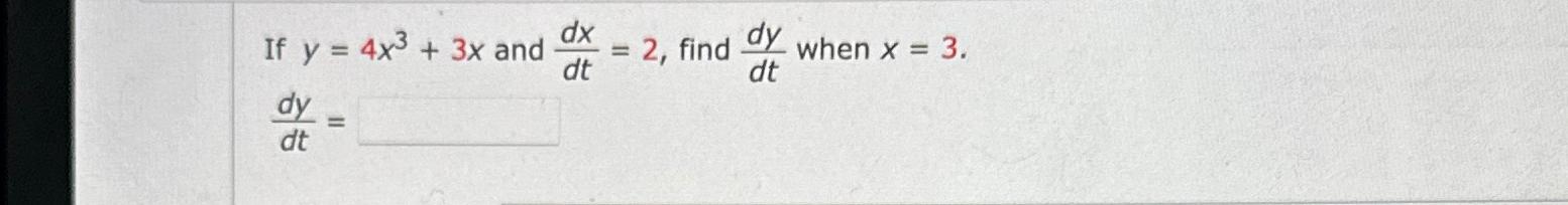 Solved If y=4x3+3x ﻿and dxdt=2, ﻿find dydt ﻿when x=3dydt= | Chegg.com